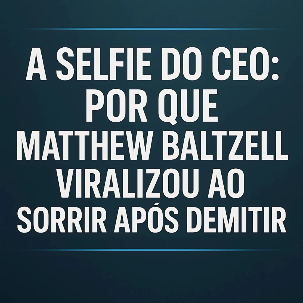 A Selfie do CEO: Por Que Matthew Baltzell Viralizou ao Sorrir Após ...